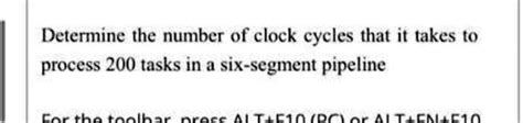 Determine The Number Of Clock Cycles That It Takes To Process 200 Tasks In A Six Segment Pipeline