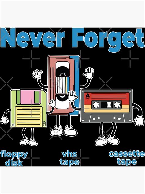 Never Forget Floppy Disk Vhs Tape Cassette Tape Poster For Sale By