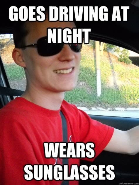 Goes Driving At Night Wears Sunglasses Distracted Driver Meme Quickmeme