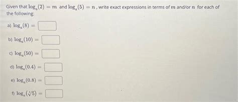 Solved Given That Loga M And Loga N Write Exact Chegg Com