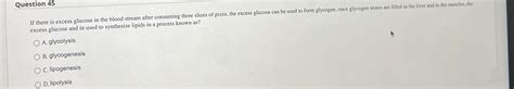 Question 45 ﻿excess Glucose And In Used To Synthesize