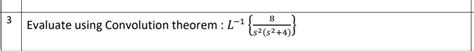 solved 3 evaluate using convolution theorem l ¹ 8 s²