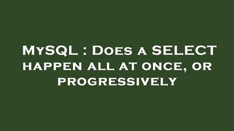Mysql Does A Select Happen All At Once Or Progressively Youtube