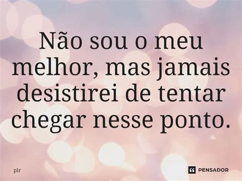⁠não Sou O Meu Melhor Mas Jamais Plr Pensador