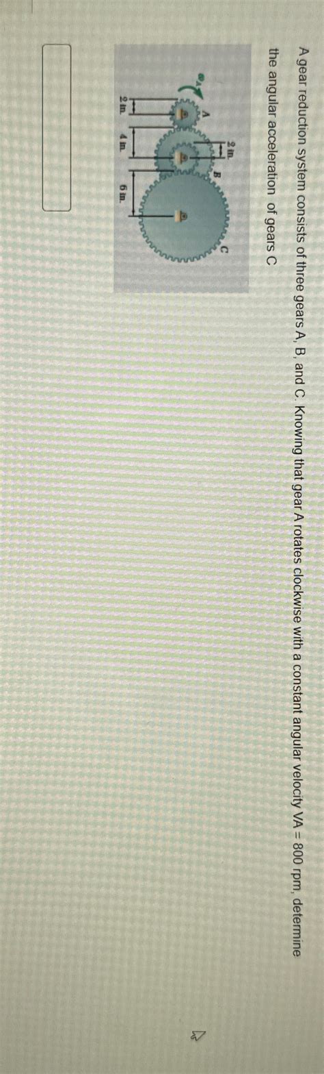 Solved A Gear Reduction System Consists Of Three Gears A