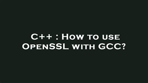 c how to use openssl with gcc youtube