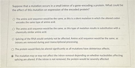 Solved Suppose That A Mutation Occurs In A Small Intron Of A