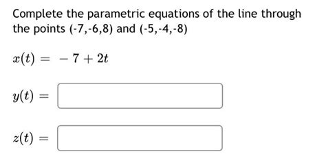 Solved Complete The Parametric Equations Of The Line Through Chegg