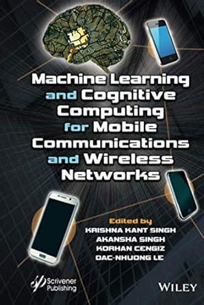 Machine Learning and Cognitive Computing for Mobile Communications and Wireless Networks: اشتري ...