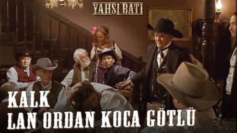 Kalk Lan Ordan Koca G tlü Yahşi Batı YouTube