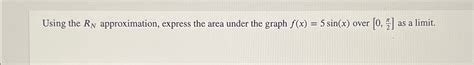 Using The Rn ﻿approximation Express The Area Under