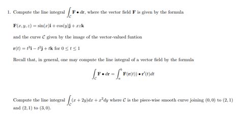Solved 1 Compute The Line Integral ∫𝒞𝐅∙ D 𝐫 Where The Vector Field 𝐅