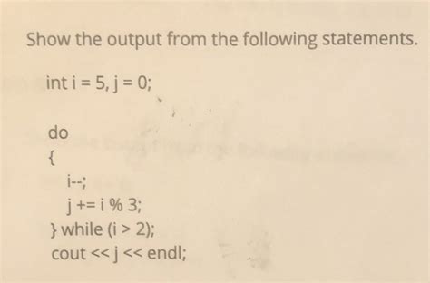 Solved Show The Output From The Following Statements Int I
