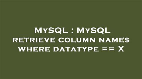 Mysql Mysql Retrieve Column Names Where Datatype X Youtube