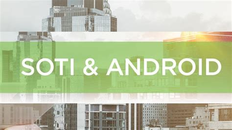 Soti And Android Offers Management Options For Any Deployment