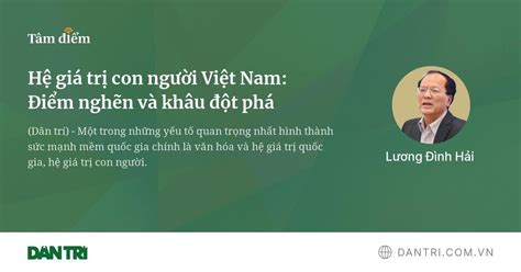 Hệ Giá Trị Con Người Việt Nam Điểm Nghẽn Và Khâu đột Phá Báo Dân Trí