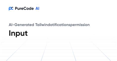 Build Great Tailwindotificationspermission Input Components Faster Using Ai Tools