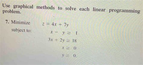 use graphical methods to solve each linear programming problem 7