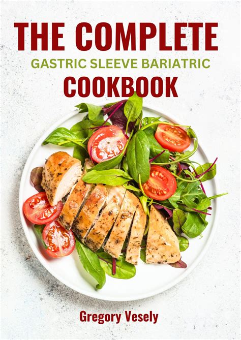 The Complete Gastric Sleeve Bariatric Cookbook 2023 The Ultimate Guide