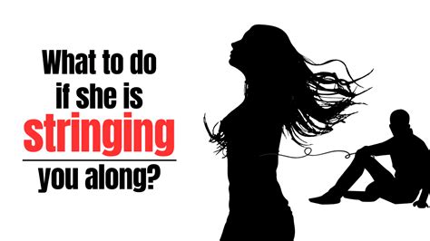 What To Do If She Is Stringing You Along Magnet Of Success
