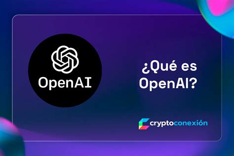 Qué es OpenAI CryptoConexión