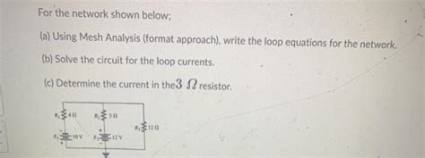 Solved For The Network Shown Below A Using Mesh Analysis
