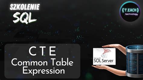 Szkolenie Sql Cte Common Table Expression Zaawansowany Sql Server