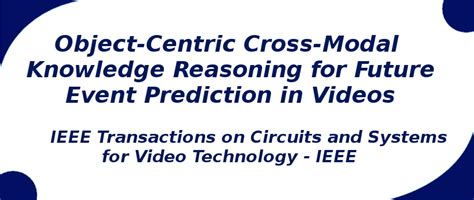 Object Centric Cross Modal Knowledge Reasoning For Future S Logix