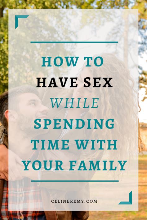 How To Have Sex While Spending Time With Your Family Kevin Anthony Coaching