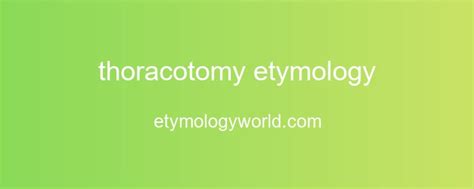 Thoracotomy Etymology The Origin And History Of Thoracotomy