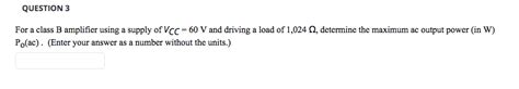 solved question 3 for a class b amplifier using a supply of