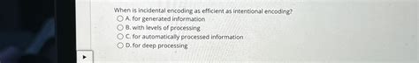 Solved When Is Incidental Encoding As Efficient As