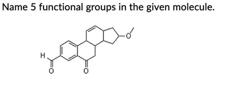 Solved Name 5 Functional Groups In The Given Molecule