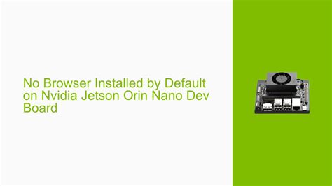 No Browser Installed By Default On Nvidia Jetson Orin Nano Dev Board