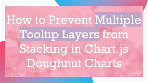 How To Prevent Multiple Tooltip Layers From Stacking In Chartjs