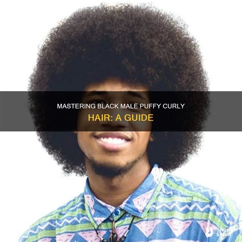 Mastering Black Male Puffy Curly Hair A Guide Shunsalon