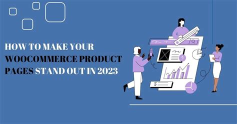How To Make Your Woocommerce Product Pages Stand Out In 2023
