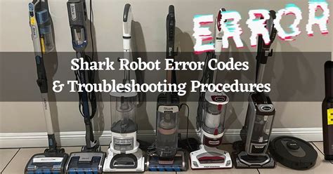 Shark Robot Error Codes And Troubleshooting Procedures