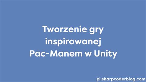 Tworzenie Gry Inspirowanej Pac Manem W Unity Sharp Coder Blog