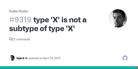 Type X Is Not A Subtype Of Type X · Issue 9319 · Flutterflutter · Github