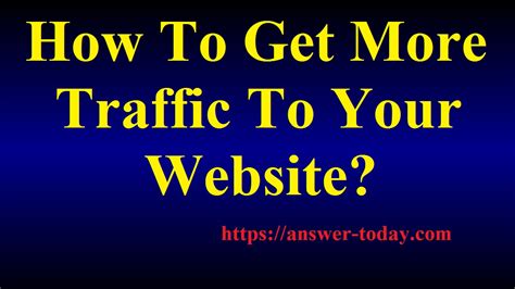 How To Get More Traffic To Your Website Answer Today
