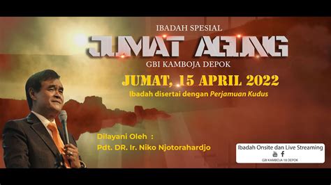 IBADAH JUMAT AGUNG ONSITE ONLINE Jumat 15 April 2022 Pdt DR Ir Niko Njotorahardjo