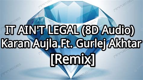 It Aint Legal 8d Audio Karan Aujla Ft Gurlej Akhtar New Latest