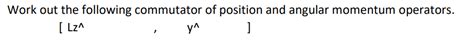 Solved Work Out The Following Commutator Of Position And