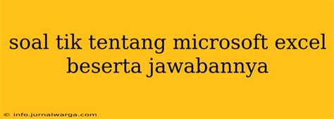 Soal Tik Tentang Microsoft Excel Beserta Jawabannya