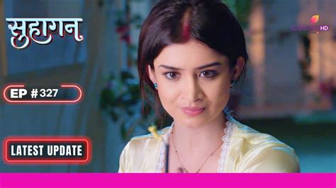 Suhaagan सुहागन Ep 327 Latest Update Youtube