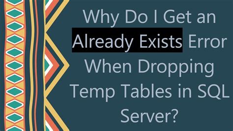 Why Do I Get An Already Exists Error When Dropping Temp Tables In Sql Server Youtube