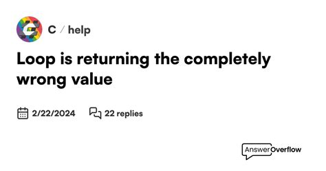 Loop Is Returning The Completely Wrong Value C