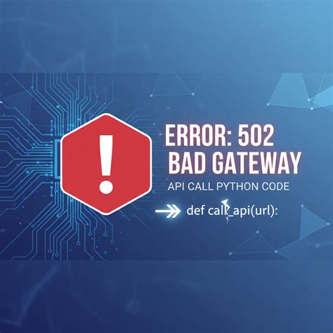 Troubleshoot Error 502 Bad Gateway In Api Call Python Code