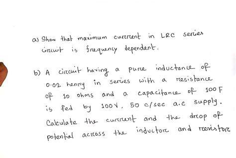 Solved A Show That Maximum Current In Lrc Series Circuit Is Chegg